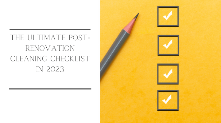 The Ultimate Post-Renovation Cleaning Checklist in 2023 - Avalon Services