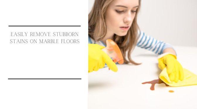 Easily Remove Stubborn Stains on Marble Floors - Avalon Services